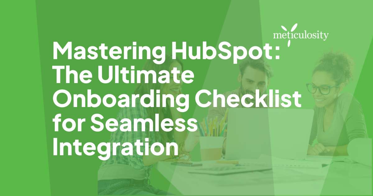 Mastering HubSpot: The Ultimate Onboarding Checklist for Seamless Integration